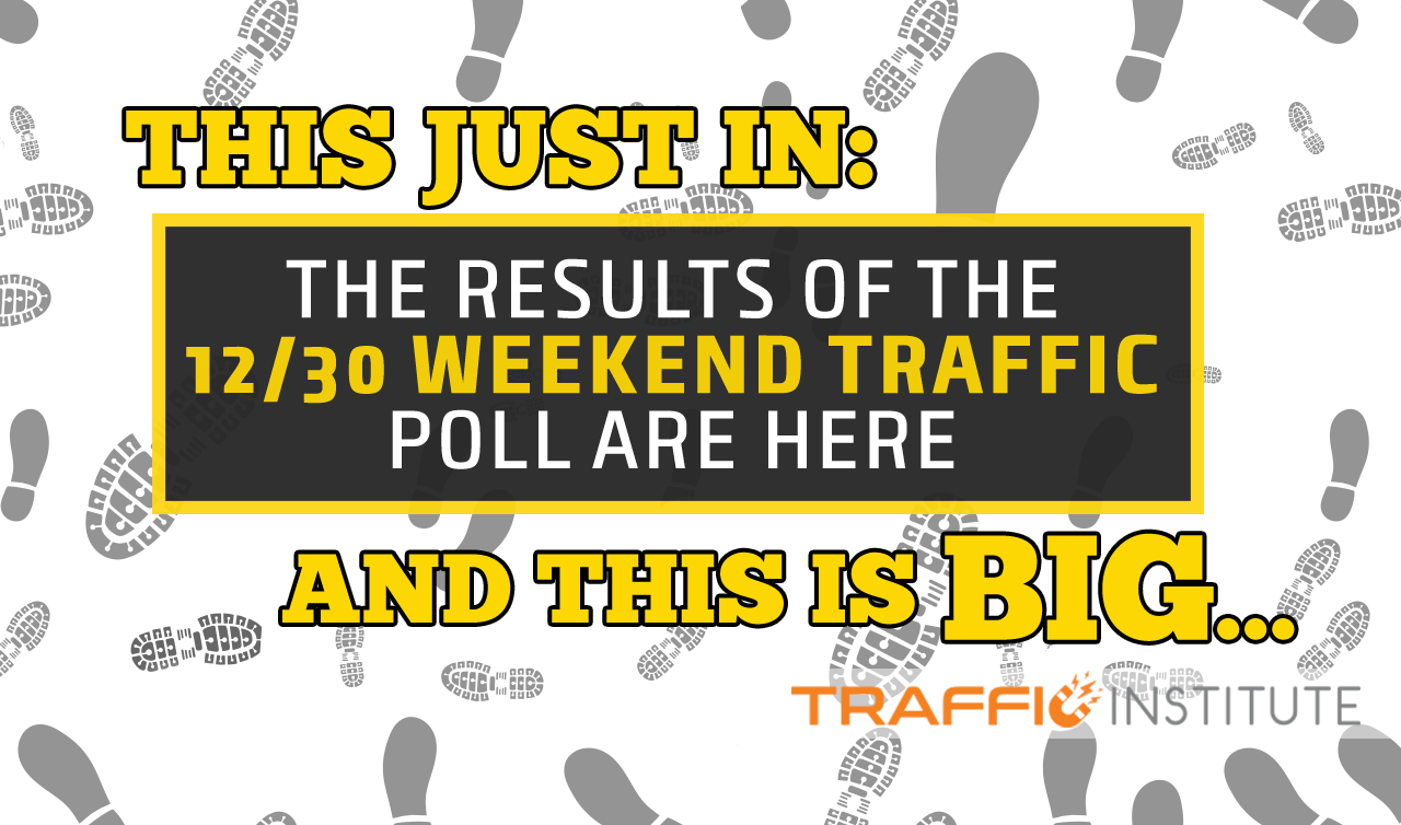 Here are the results of the Weekend Traffic Poll for December 30 ... Here are the results of the Weekend Traffic Poll for December 30 ...